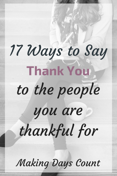 17 Ways to Show Your Appreciation and Say Thank You - Making Days Count