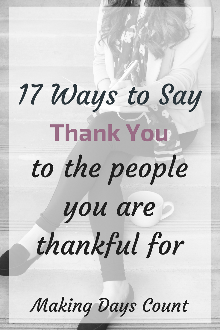 17 Ways to Show Your Appreciation and Say Thank You - Making Days Count